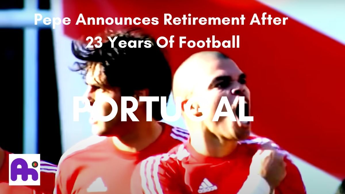 Pepe Announces Retirement After 23 Years Of Football - AIMA Portugal