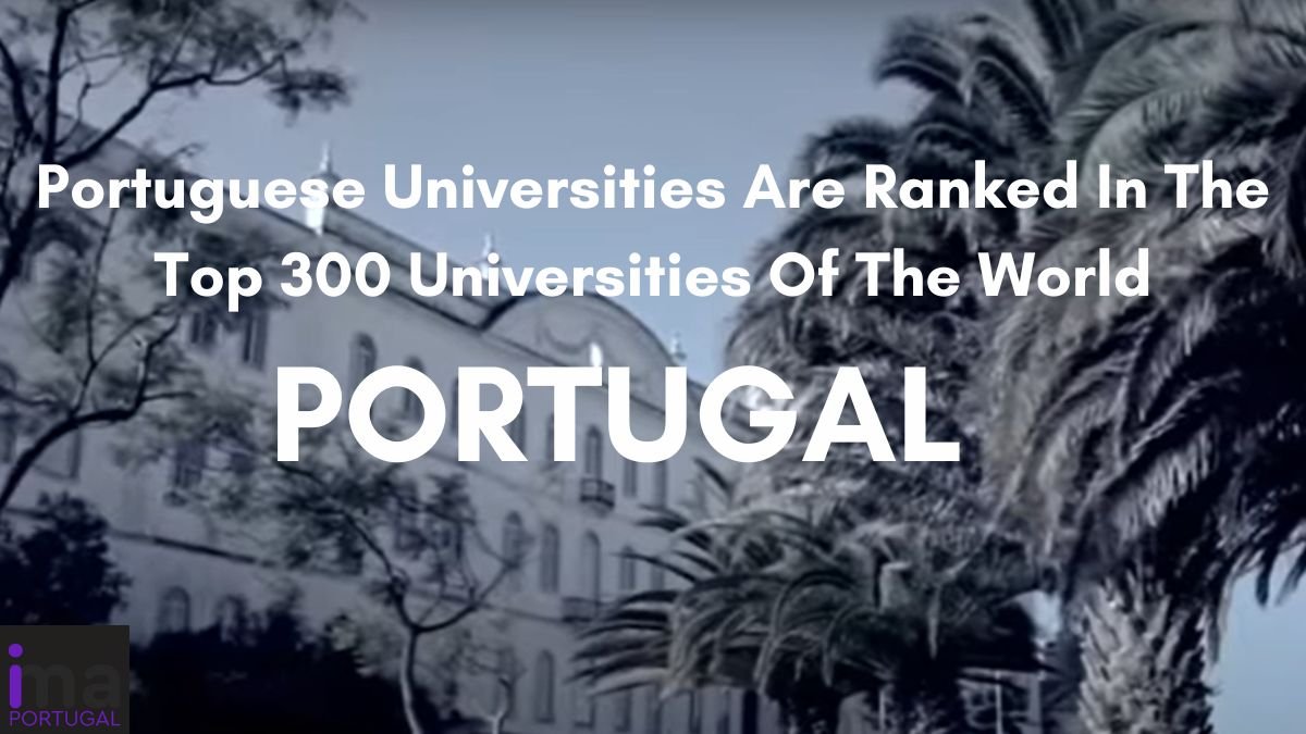 Portuguese Universities Are Ranked In The Top 300 Universities Of The ...