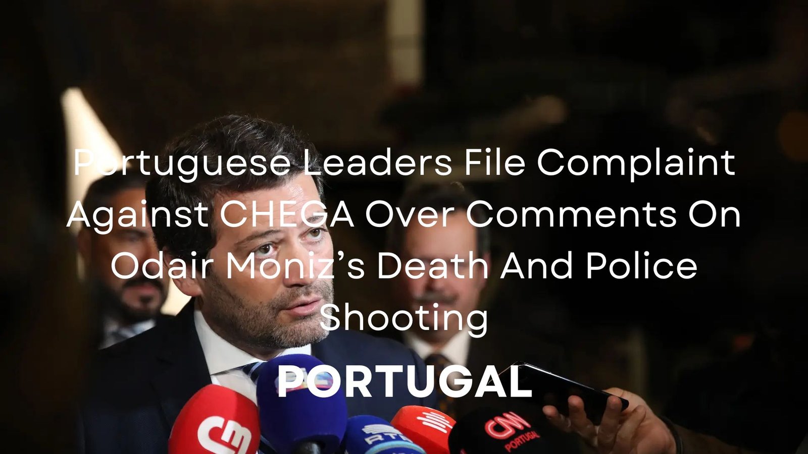 Portuguese Leaders File Complaint Against CHEGA Over Comments On Odair ...