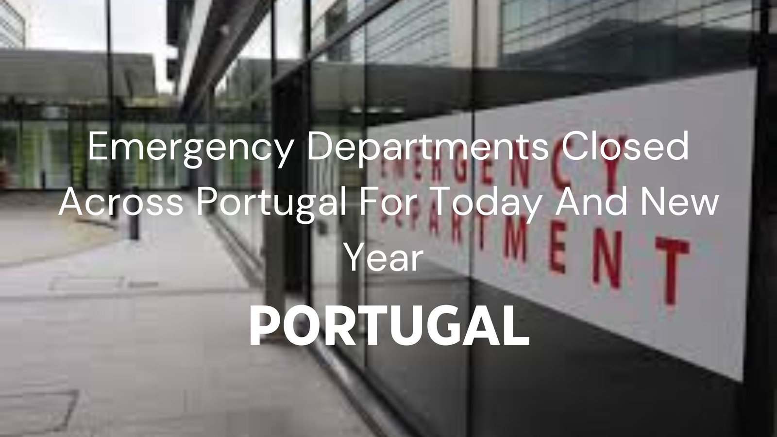 Emergency Departments Closed Across Portugal For Today And New Year ...