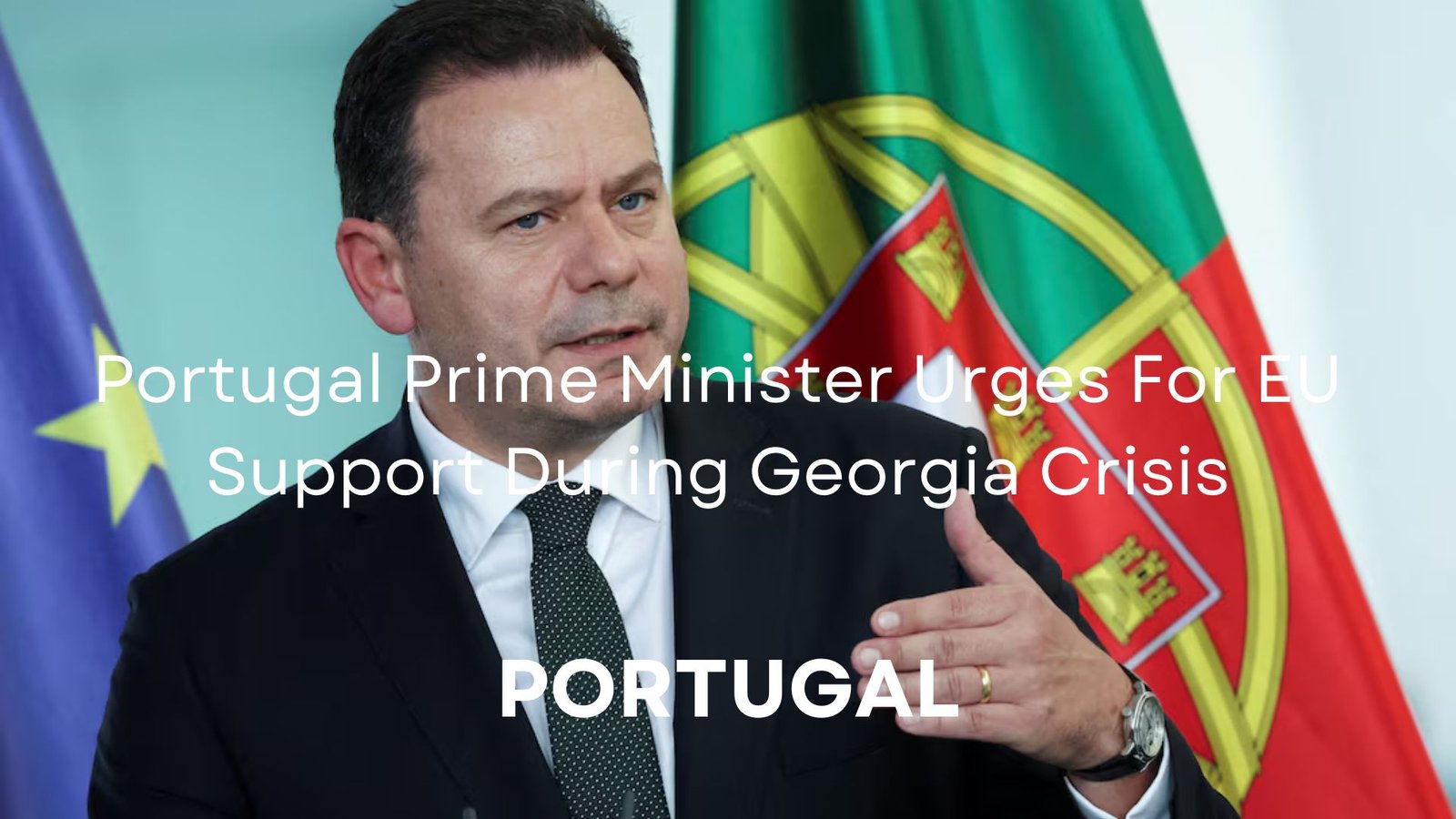 Portugal Prime Minister Urges For EU Support During Georgia Crisis ...