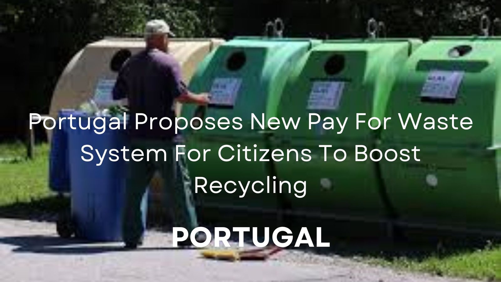 Portugal Proposes New Pay For Waste System For Citizens To Boost ...