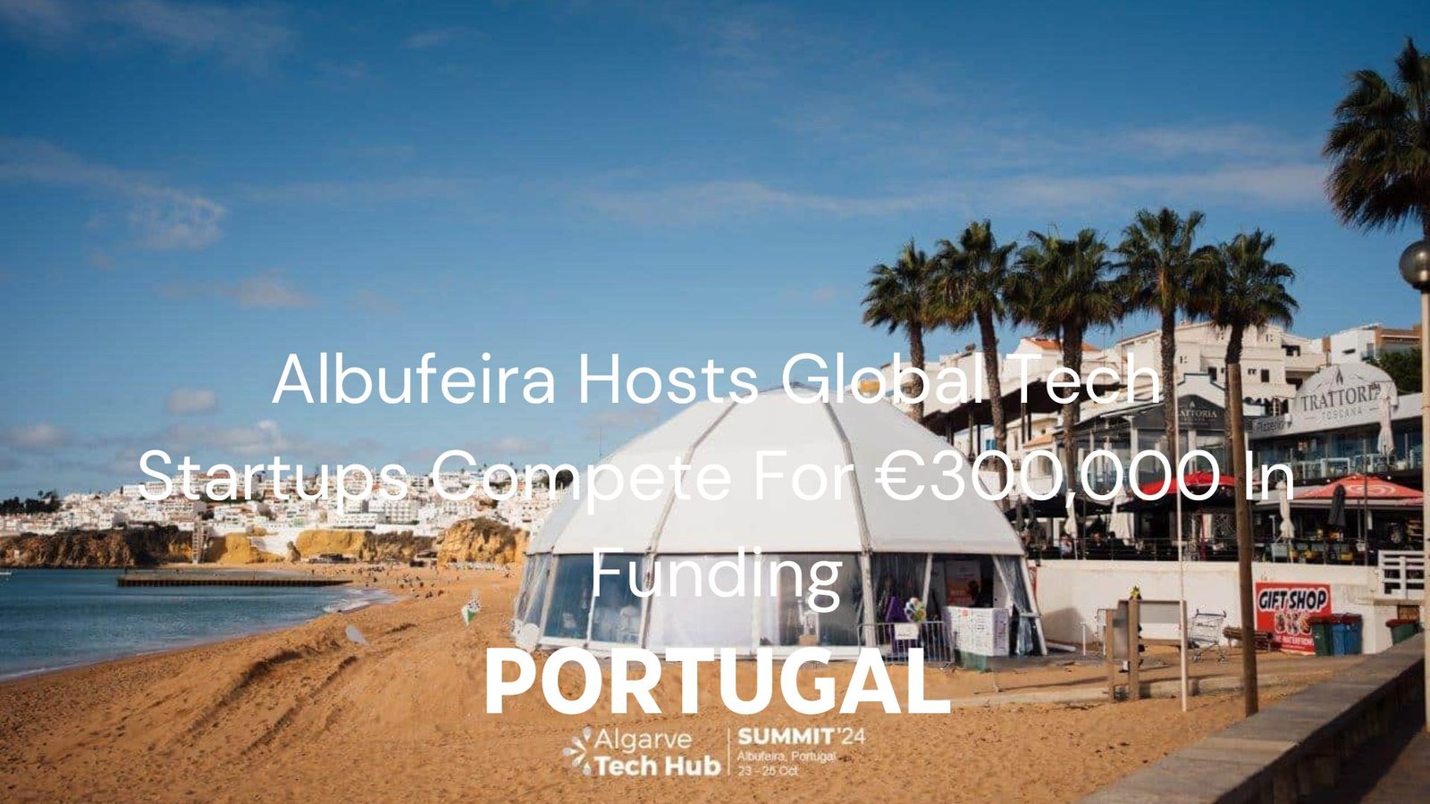 Albufeira Hosts Global Tech Startups Compete For €300,000 In Funding ...