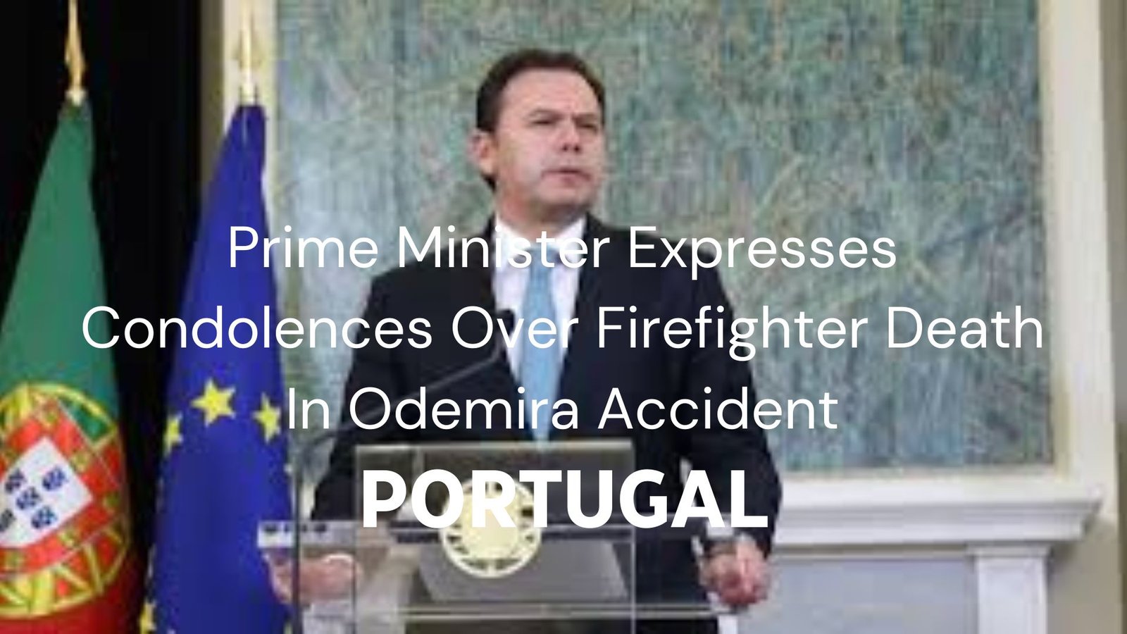 Portugal Prime Minister Expresses Condolences Over Firefighter Death In ...